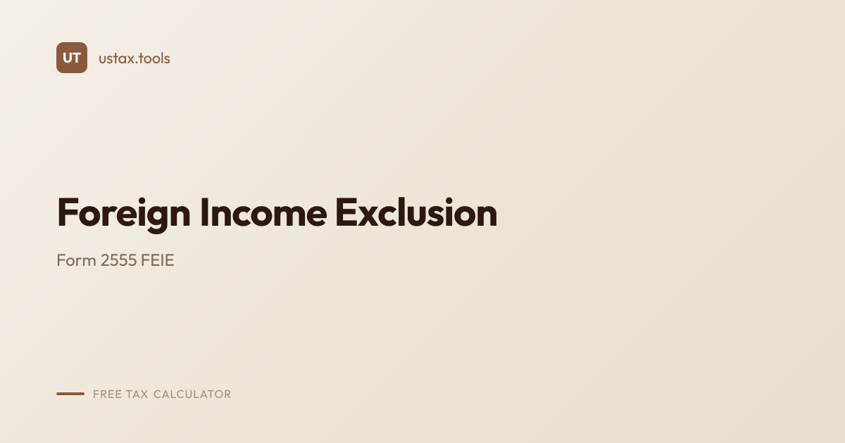 IRS FEIE Calculator 2025 & 2026 — $130,000 / $132,900 Form 2555 Exclusion
