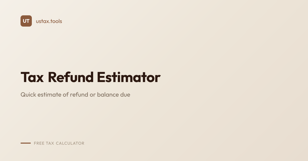 IRS Tax Refund Estimator 2025 & 2026 — Form 1040 Refund or Balance Due